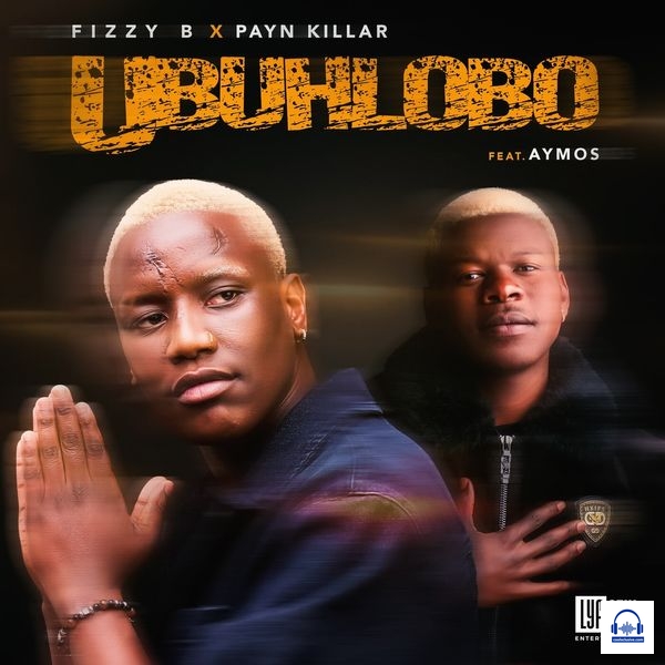Fizzy B – Ubuhlobo ft Payn Killar & Aymos MP3 Download - CoolXclusive